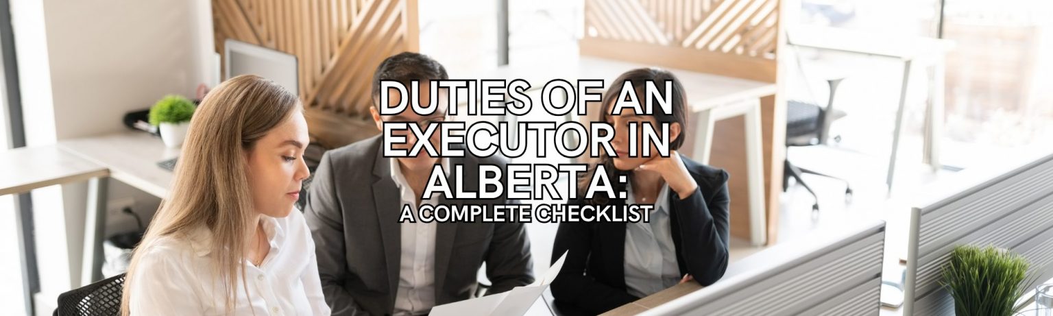 Duties of an Executor in Alberta: A Complete Checklist